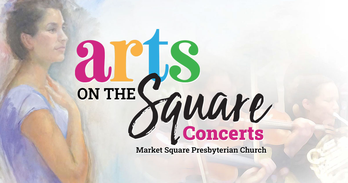 Market Square Presbyterian Church - Arts on the Square - Concerts